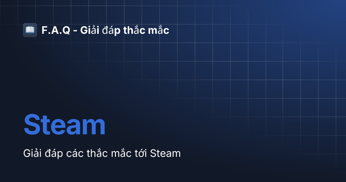 Steam | F.A.Q - Giải đáp thắc mắc